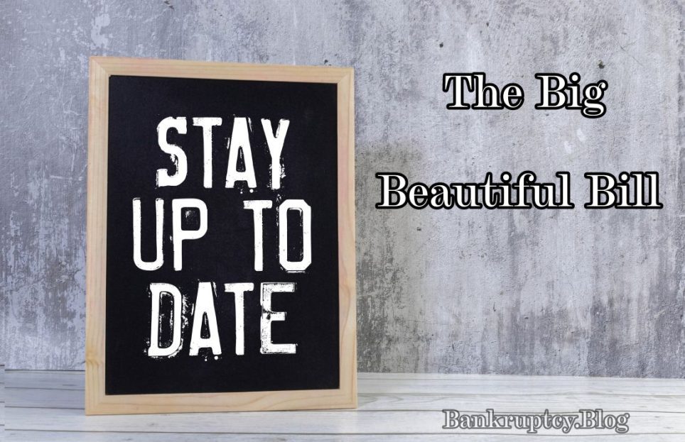 Big Beautiful Bill Updates: What You Need to Know - Bankruptcy.Blog